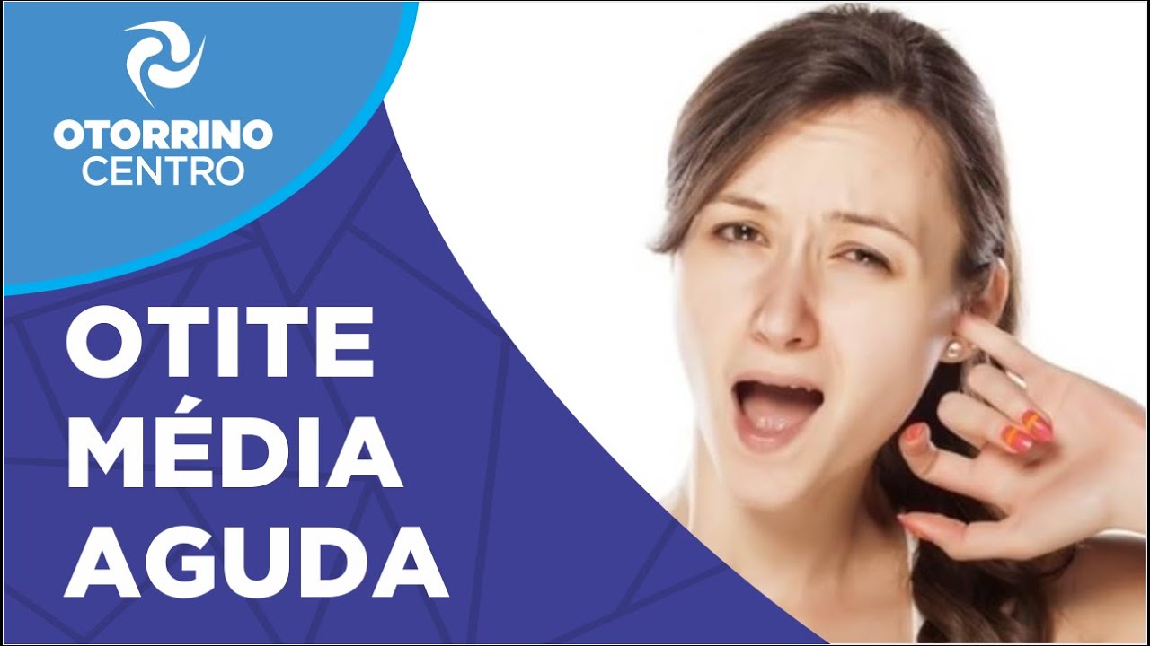 Otite Média Aguda: Sintomas, Causas e Tratamentos - Tudo o que Você ...