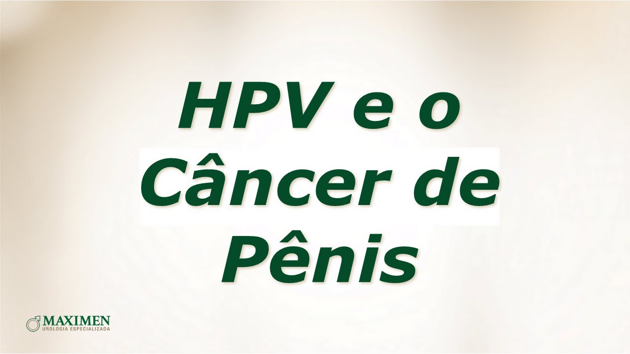 Câncer peniano relacionado ao HPV: Causas, sintomas e tratamentos.
